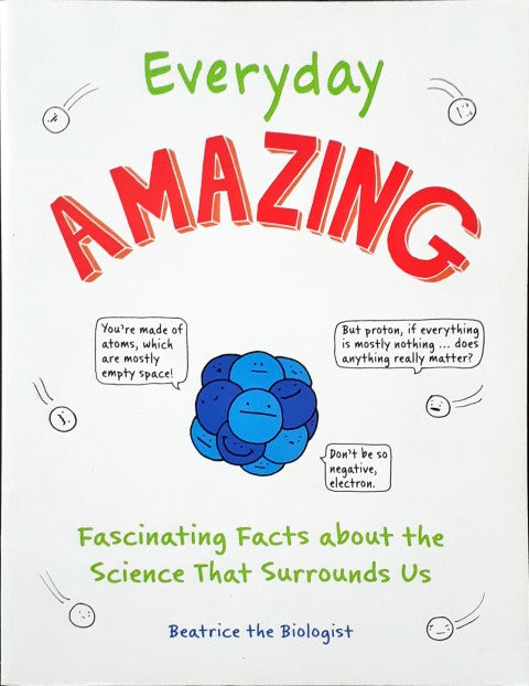 Everyday Amazing Fascinating Facts About the Science That Surrounds Us ...