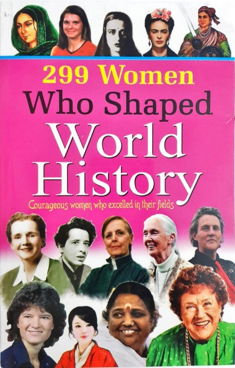 299 Women Who Shaped World History Courageous Women Who Excelled In Th ...