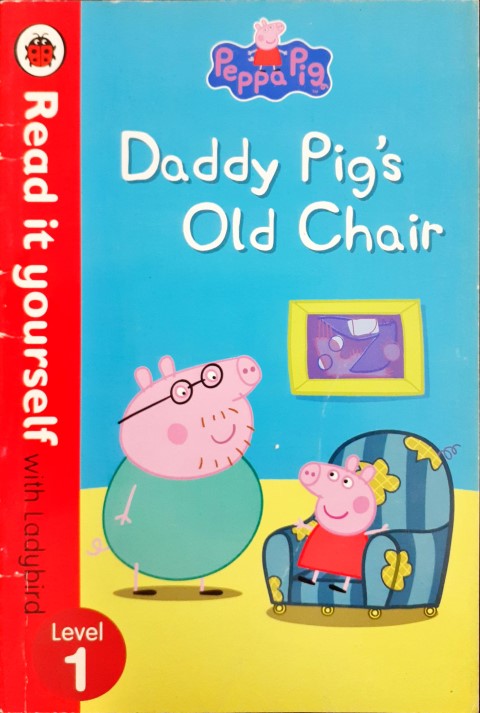 Read It Yourself With Ladybird Level 1 Peppa Pig: Daddy Pig's Old Chai ...
