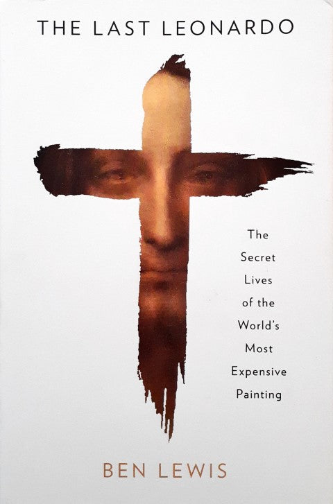 The Last Leonardo The Secret Life of the World's Most Expensive Painti ...