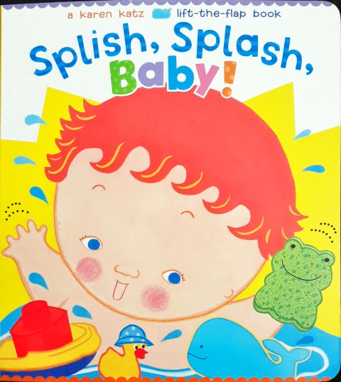 Splish Splash Baby - A Karen Katz Lift The Flap Book – Books and You